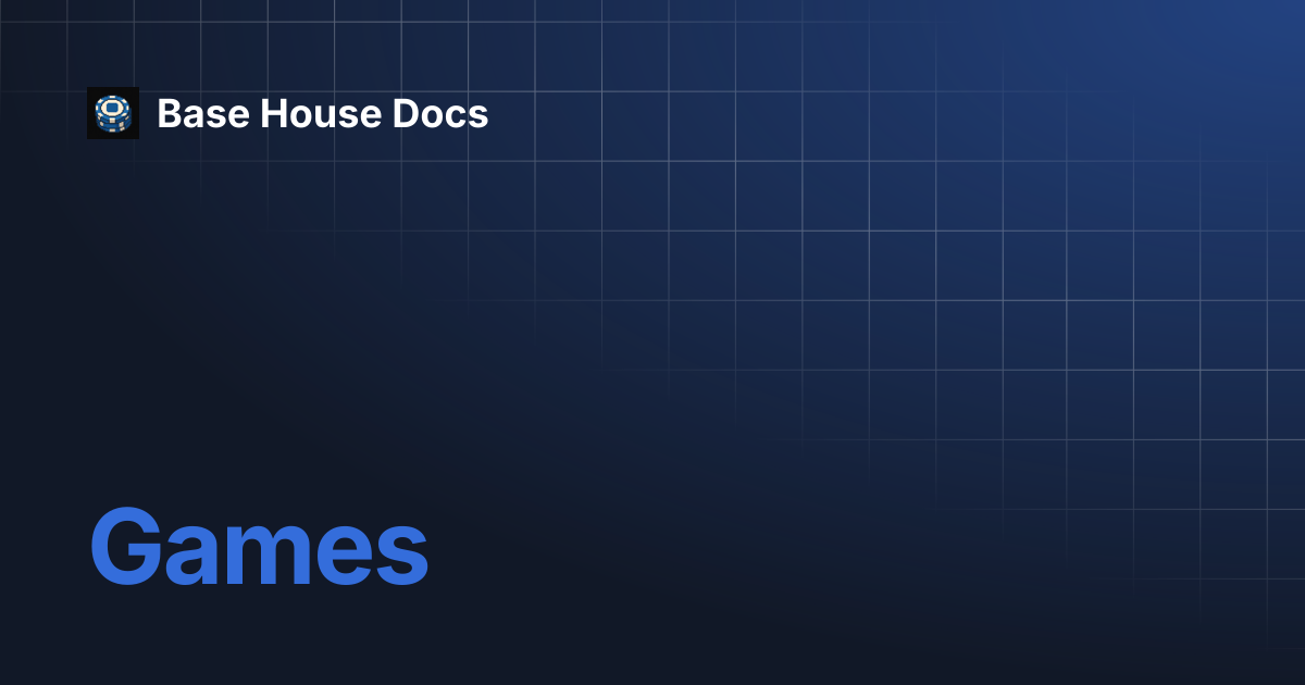 Games | Base House Docs